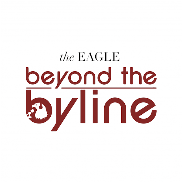 Beyond the Byline Episode 19: Behind the Big Desk - The Eagle