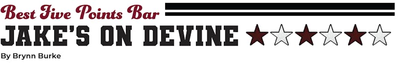 Best Five Points Bar: Jakes on Devine - Garnet Media Group